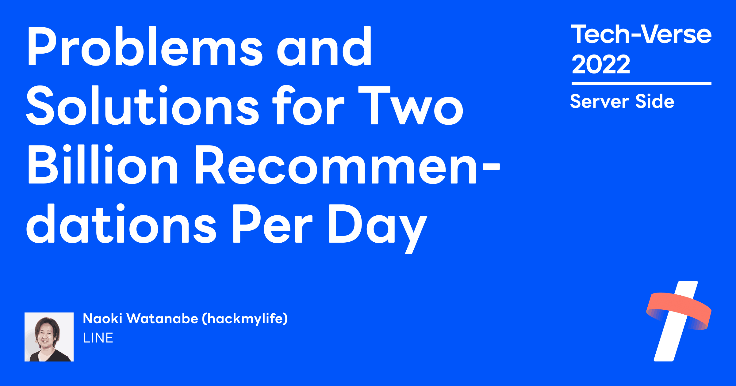 Problems and Solutions for Two Billion Recommendations Per Day | Tech-Verse 2022