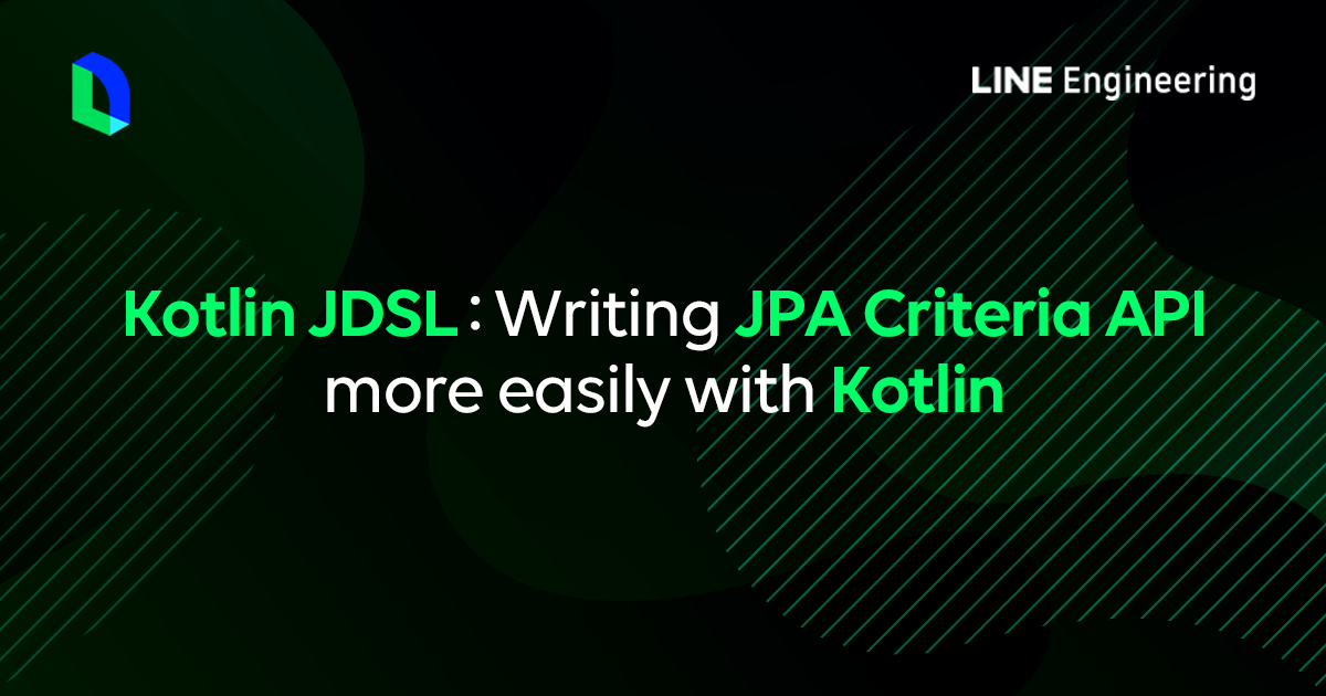 Kotlin JDSL: Writing JPA Criteria API more easily with Kotlin Kotlin JDSL: Writing JPA Criteria API more easily with Kotlin